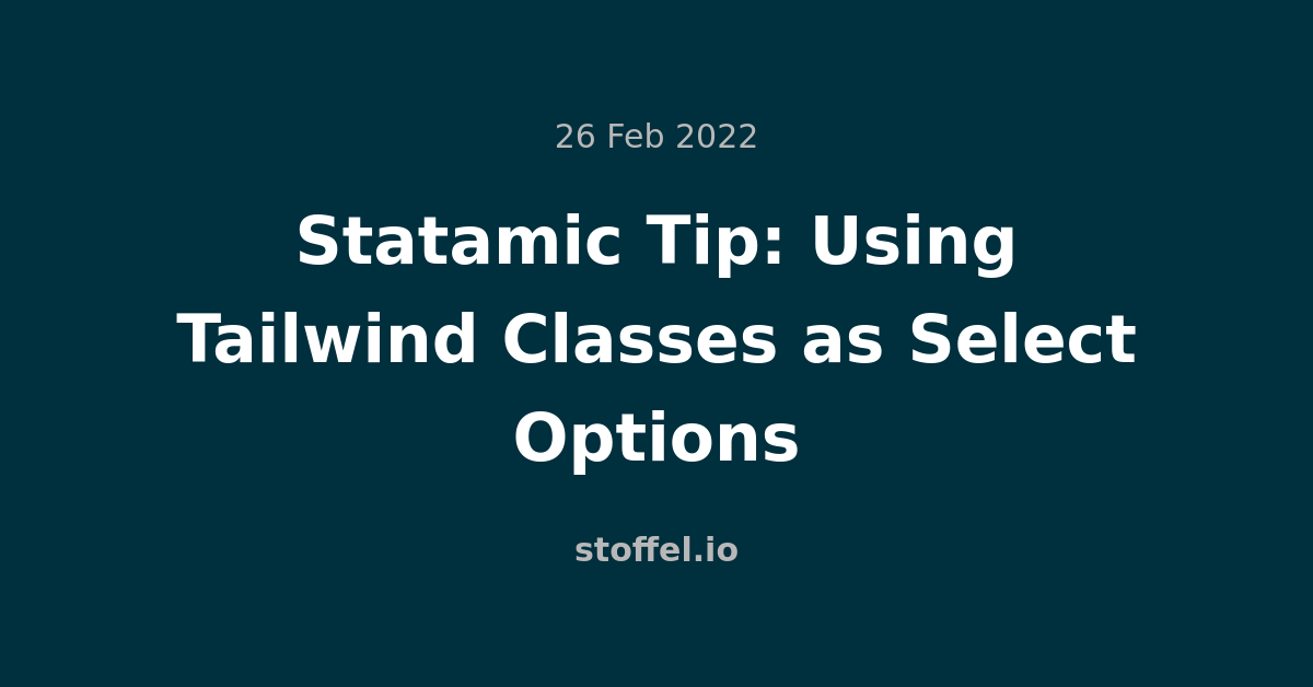 Statamic Tip: Using Tailwind Classes as Select Options / stoffel.io Statamic Tip: Using Tailwind Classes as Select Options / stoffel.io