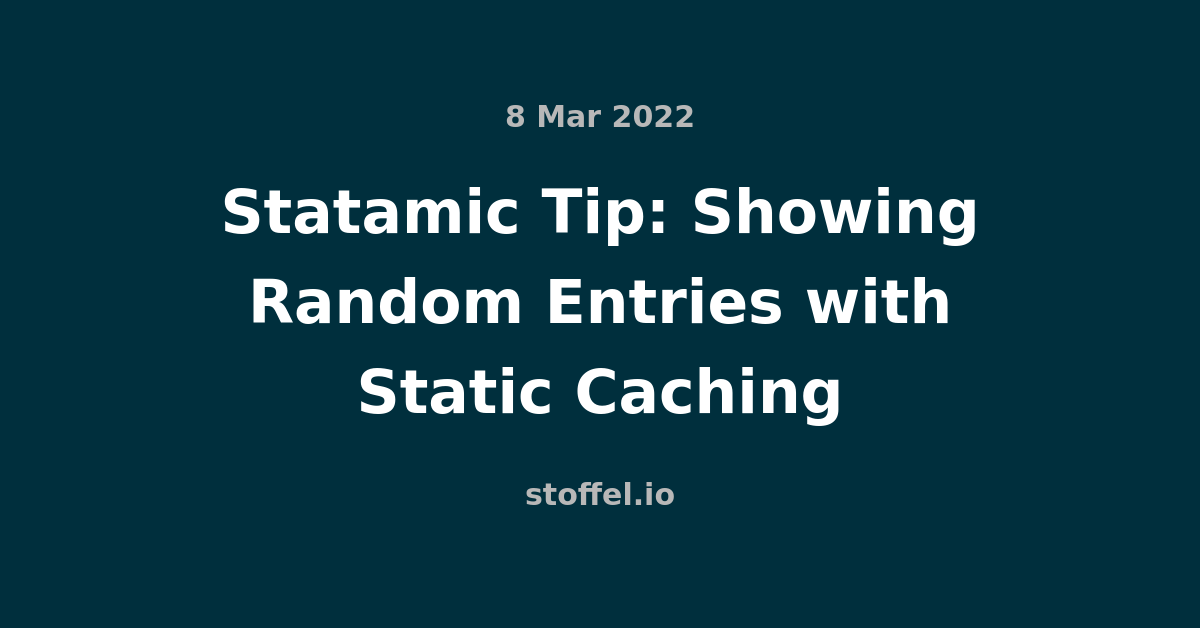 Statamic Tip: Showing Random Entries with Static Caching / stoffel.io Statamic Tip: Showing Random Entries with Static Caching / stoffel.io